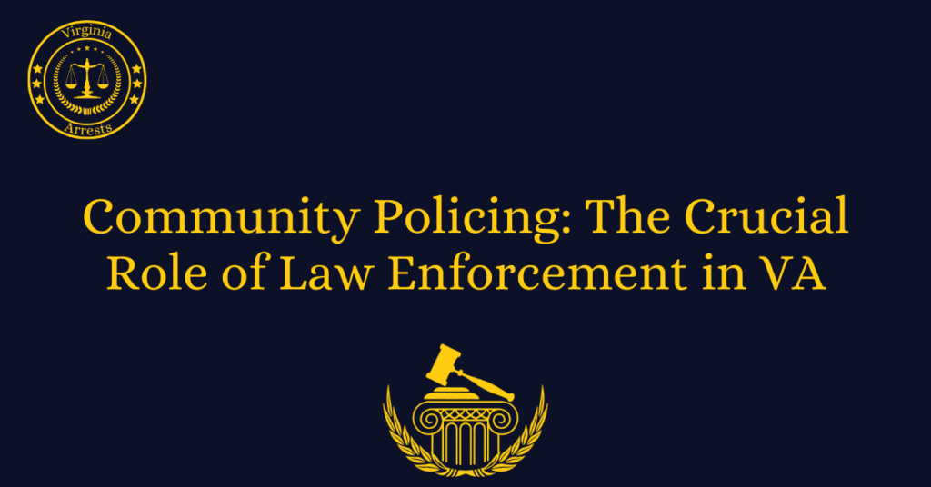 Community Policing: The Crucial Role of Law Enforcement in VA - arrests ...