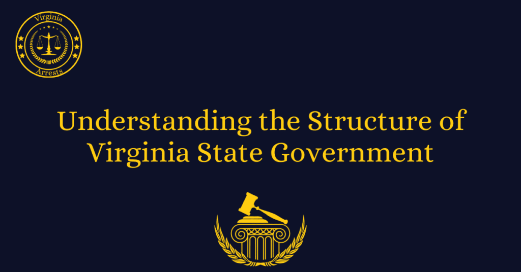 Understanding the Structure of Virginia State Government - arrests-va.org